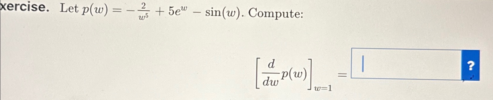 Solved xercise. Let p(w)=-2w5+5ew-sin(w). | Chegg.com Solved xercise. Let p(w)=-2w5+5ew-sin(w). | Chegg.com