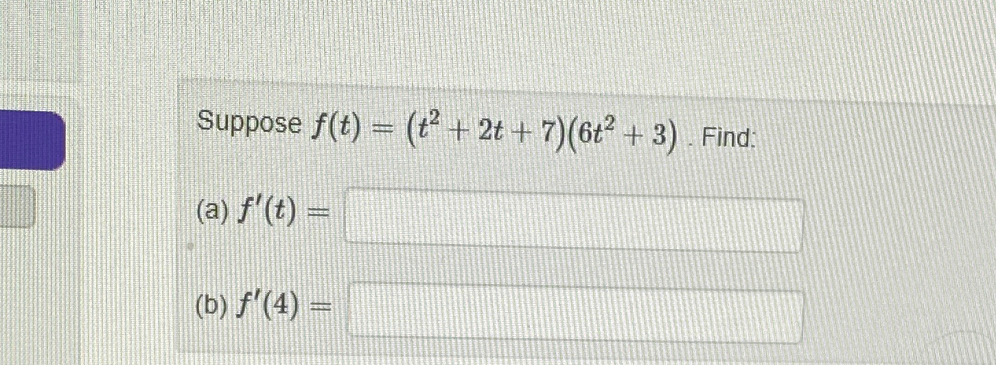 Solved Suppose f(t)=(t2+2t+7)(6t2+3). | Chegg.com