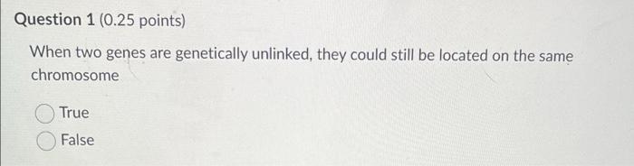 Solved When two genes are genetically unlinked, they could | Chegg.com