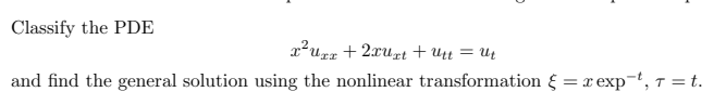 Solved Classify the PDE x²uxx + 2xuxt + utt = ut and find | Chegg.com