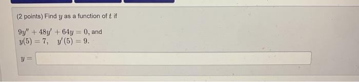 Solved (2 points) Find y as a function of t if 9y" +48y + | Chegg.com