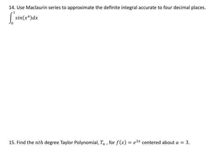 Solved 14. Use Maclaurin series to approximate the definite | Chegg.com