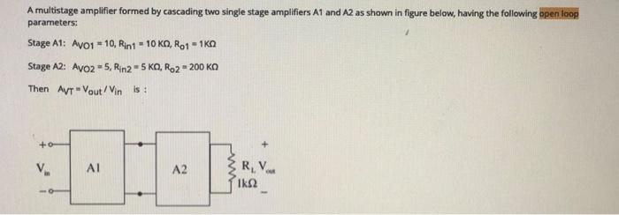 Solved A multistage amplifier formed by cascading two single | Chegg.com