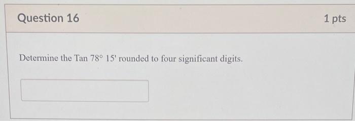 Solved Determine the Tan 78∘15′ rounded to four significant | Chegg.com