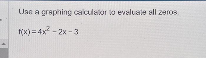 Use a graphing calculator to evaluate all zeros. | Chegg.com