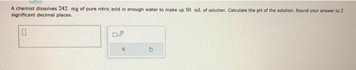 Solved A chemist dissolves 242. mg of pure nitric acid in | Chegg.com