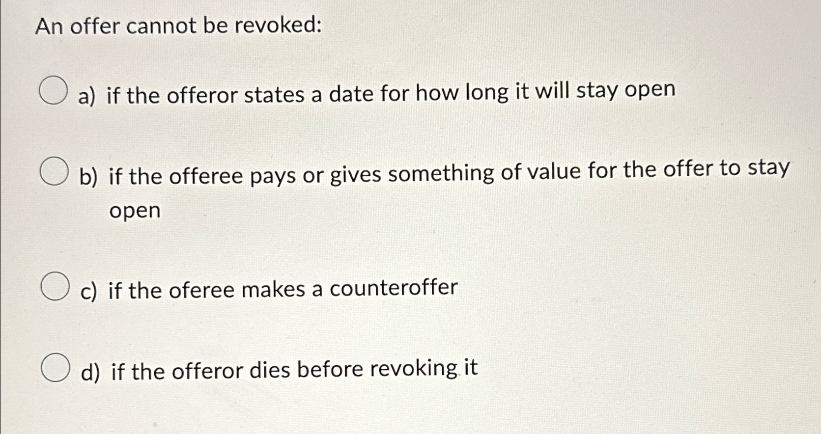 Solved An offer cannot be revoked:a) ﻿if the offeror states | Chegg.com
