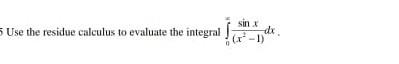 Solved Use the residue calculus to evaluate the integral! | Chegg.com
