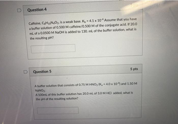 Solved D Question 4 Caffeine, C3H10N,O2, is a weak base. Ko | Chegg.com