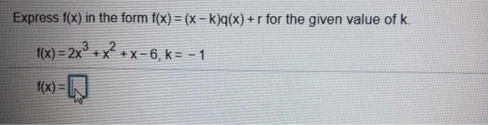 Solved Express f(x) in the form f(x) = (x - k)q(x) +r for | Chegg.com