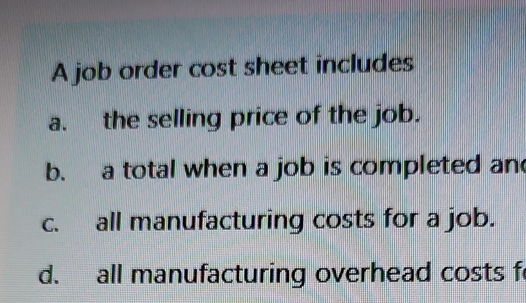 Solved A job order cost sheet includes a. the selling price | Chegg.com
