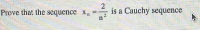 Solved Prove that the sequence xn=n22 is a Cauchy sequence | Chegg.com