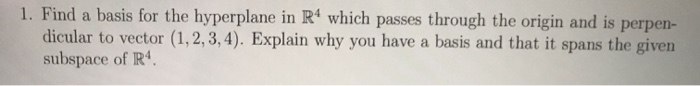 Solved 1. Find a basis for the hyperplane in R4 which passes | Chegg.com