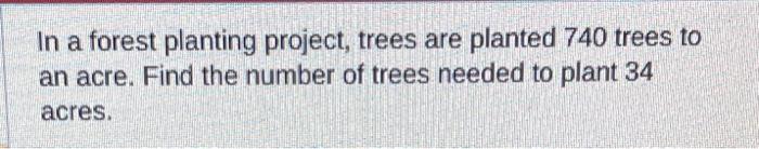 Solved In a forest planting project, trees are planted 740 | Chegg.com