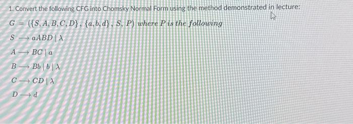 Solved 1. Convert the following CFG into Chomsky Normal Form | Chegg.com