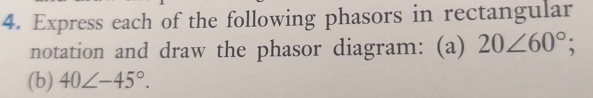 Solved 4. Express each of the following phasors in | Chegg.com
