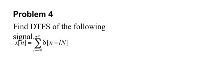 Solved Problem 4 Find DTFS of the following signal. 700 x[n] | Chegg.com