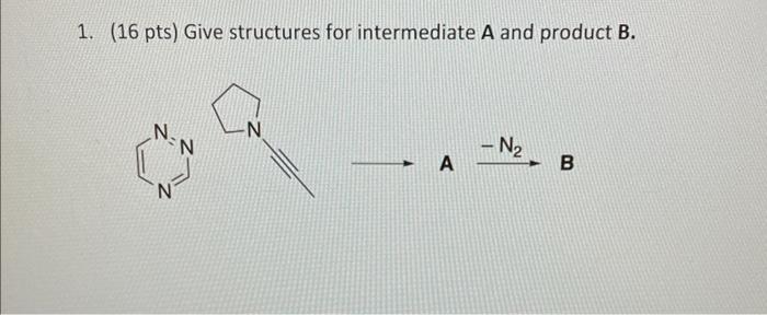 Solved 1. (16 pts) Give structures for intermediate A and | Chegg.com