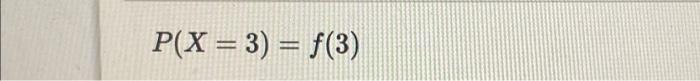 Solved P(X=3)=f(3) | Chegg.com