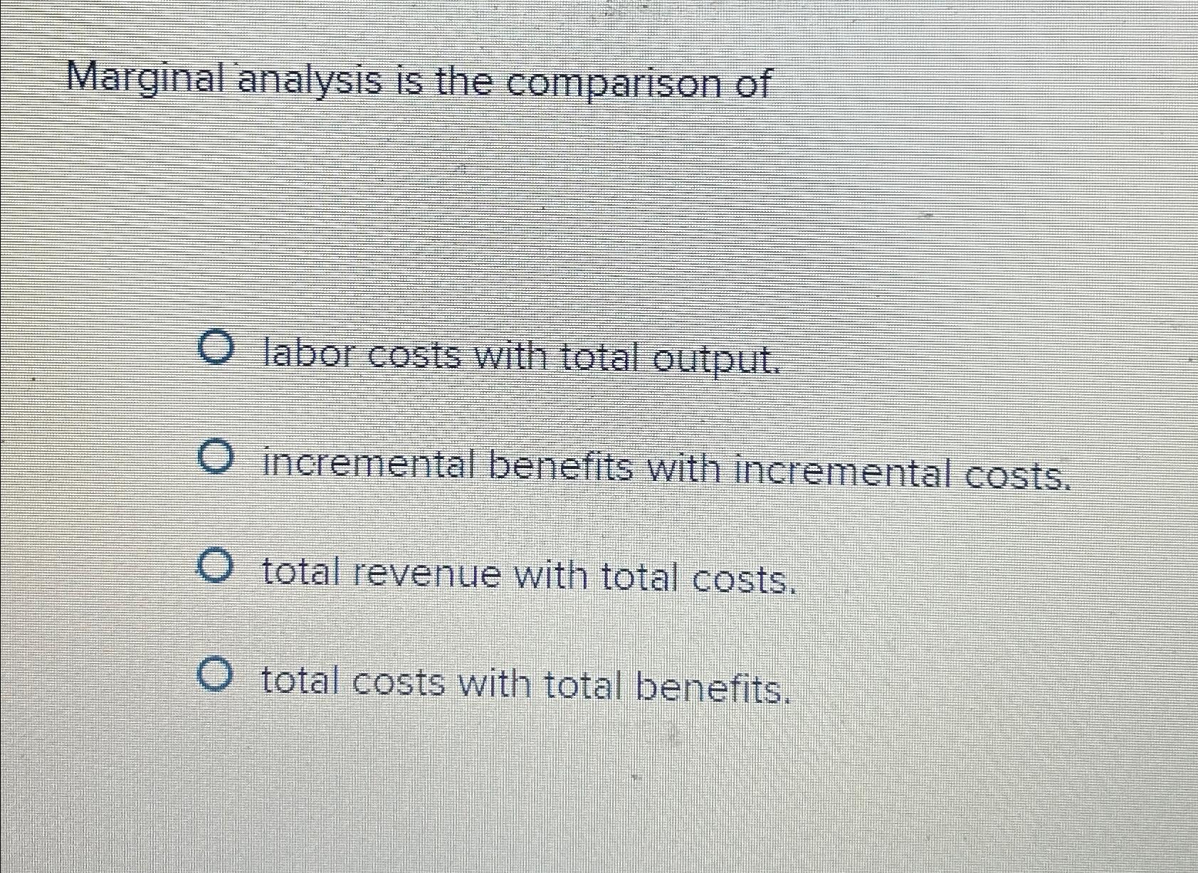 Solved Marginal analysis is the comparison oflabor costs | Chegg.com