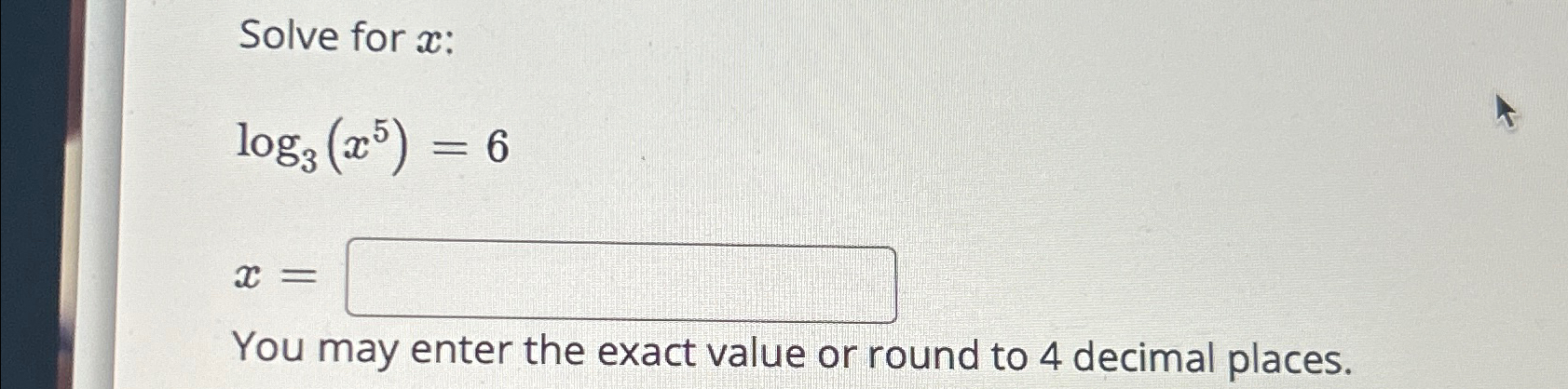 Solved Solve for x ﻿:log3(x5)=6x=You may enter the exact | Chegg.com