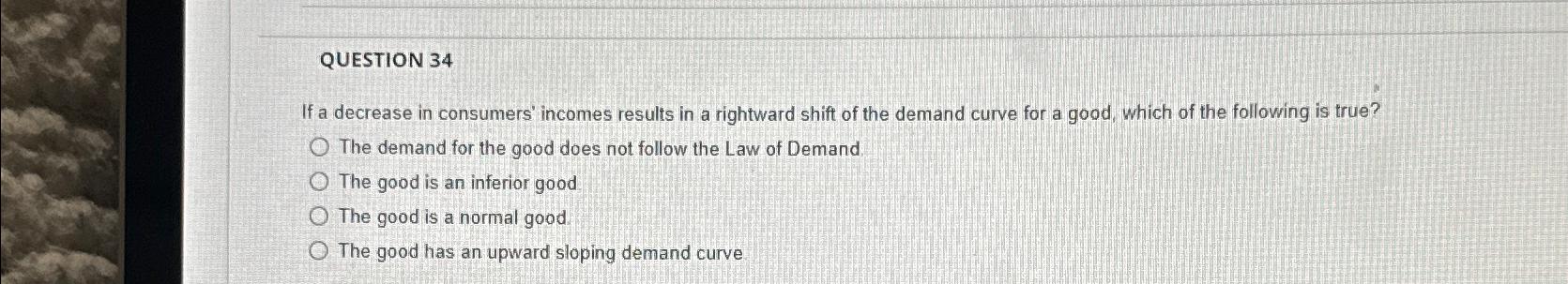 Solved QUESTION 34If a decrease in consumers' incomes | Chegg.com