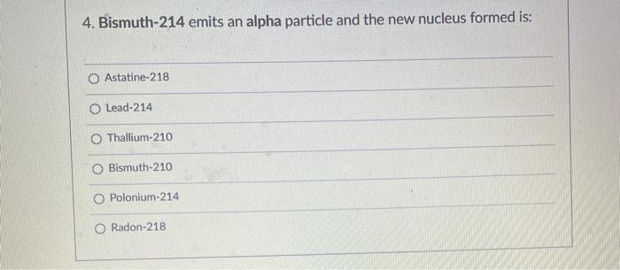 4. Bismuth-214 emits an alpha particle and the new | Chegg.com