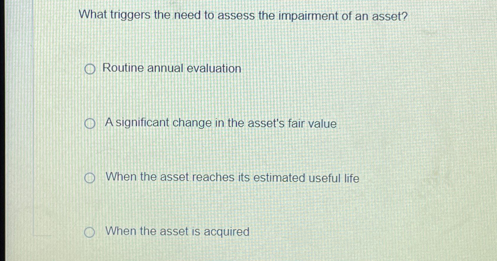 Solved What triggers the need to assess the impairment of an | Chegg.com