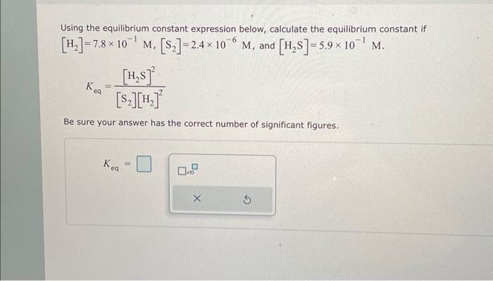 [H2]=7.8×10−1M,[S2]=2.4×10−6M, and [H2 | Chegg.com