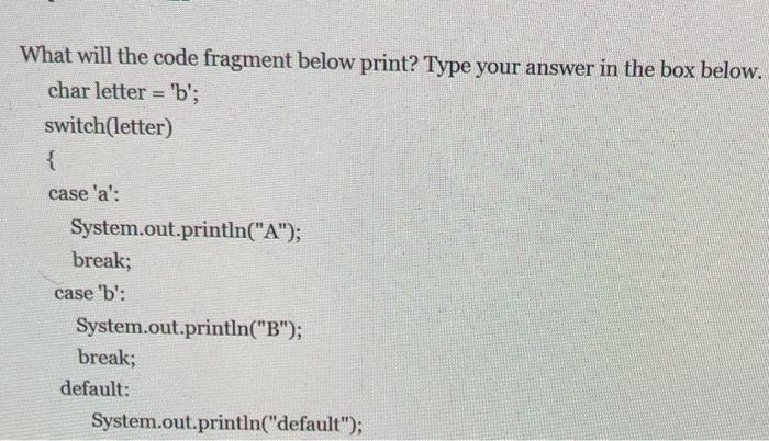 Solved What will the code fragment below print? Type your | Chegg.com