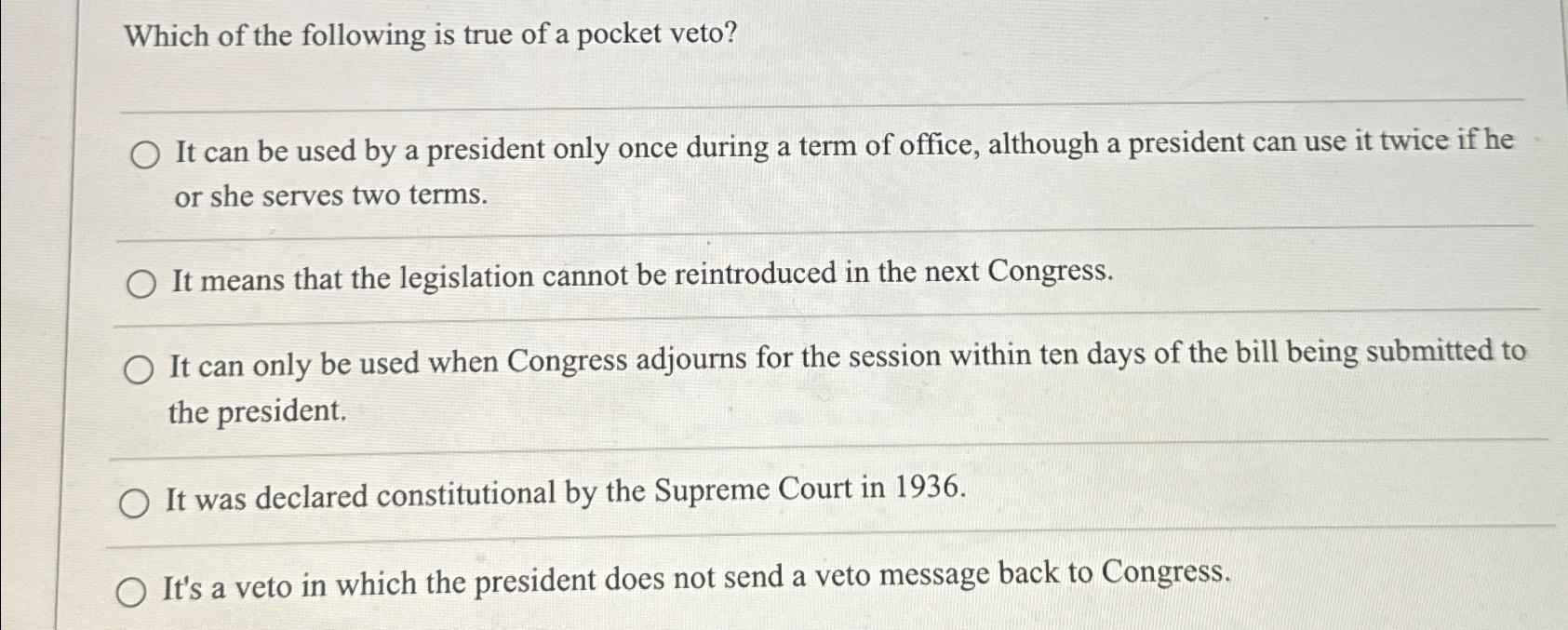 Solved Which of the following is true of a pocket veto?It | Chegg.com