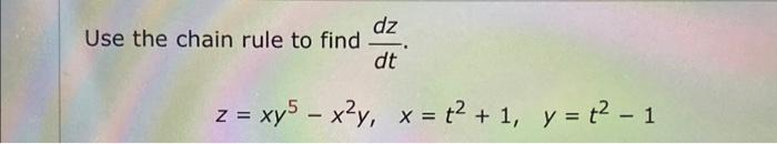 Solved Use the chain rule to find Z = dz dt xy5 - x²y, x = | Chegg.com
