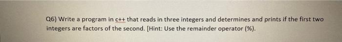 Solved Q6) Write a program in ct+ that reads in three | Chegg.com