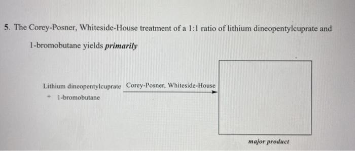 Solved 5. The Corey-Posner, Whiteside House treatment of a | Chegg.com
