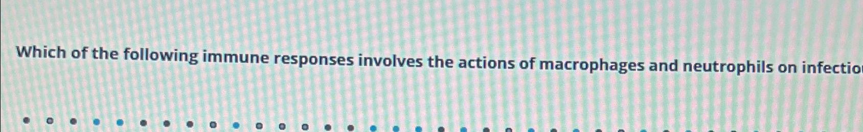 Solved Which of the following immune responses involves the | Chegg.com