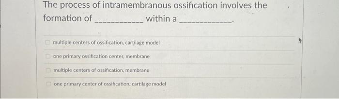 Solved The process of intramembranous ossification involves | Chegg.com