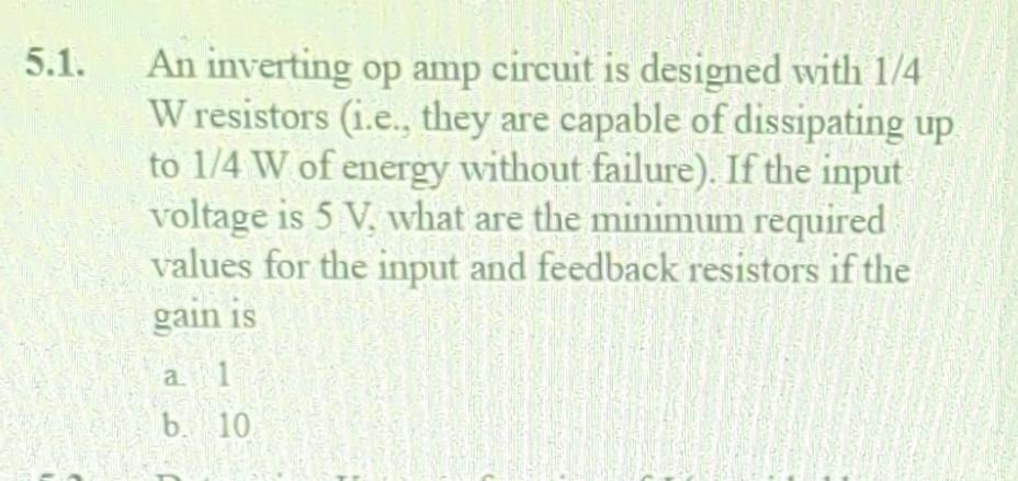 Solved 1. An inverting op amp circuit is designed with 1/4 W | Chegg.com