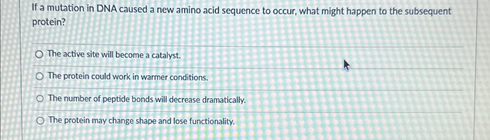 Solved If a mutation in DNA caused a new amino acid sequence | Chegg.com