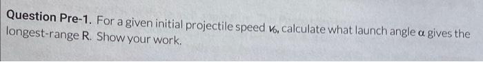 Solved Question Pre-1. For a given initial projectile speed | Chegg.com