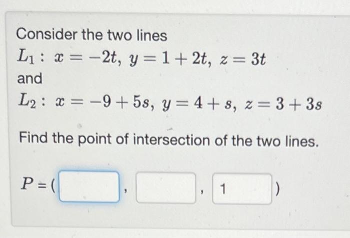 Solved Consider the two lines L1:x=−2t,y=1+2t,z=3t and | Chegg.com