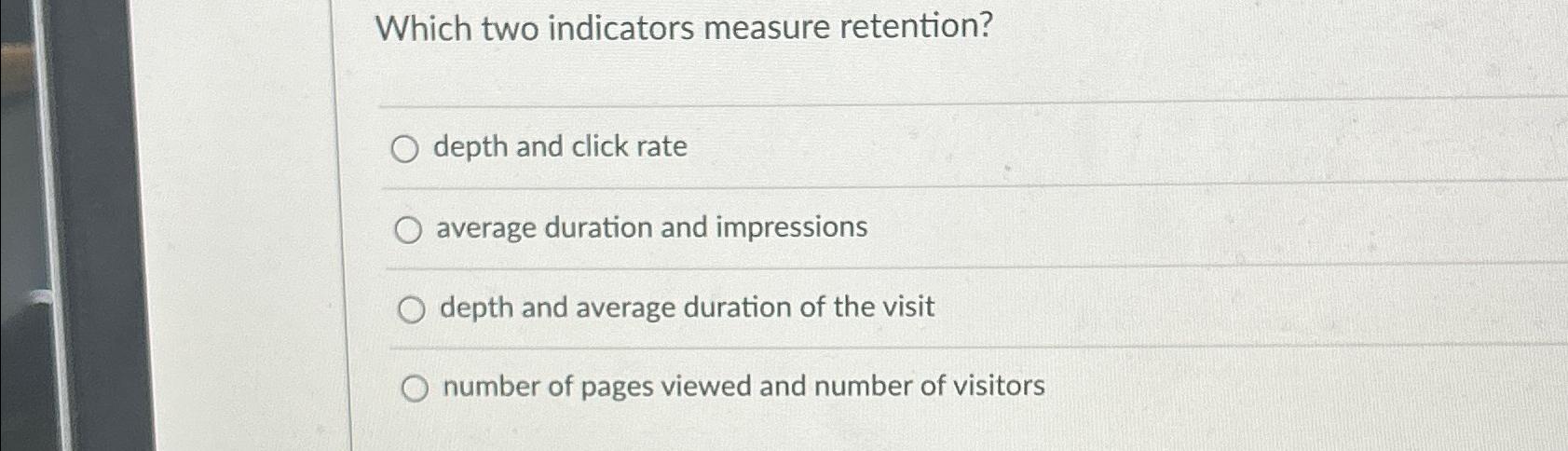 Solved Which two indicators measure retention?depth and | Chegg.com