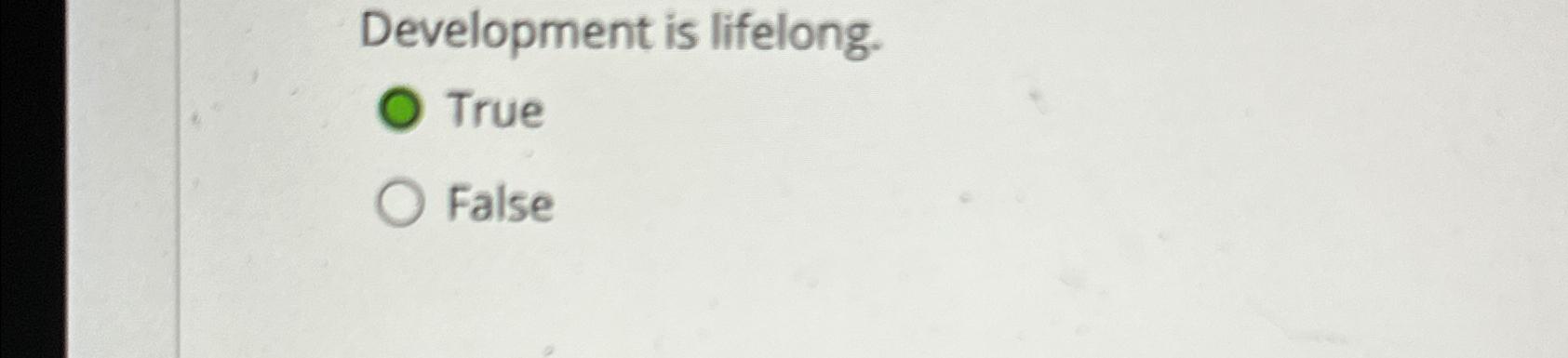 Solved Development is lifelong.TrueFalse | Chegg.com