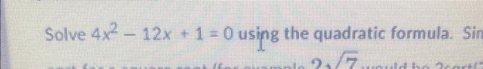 Solved Solve 4x2−12x+1=0 using the quadratic formula. | Chegg.com