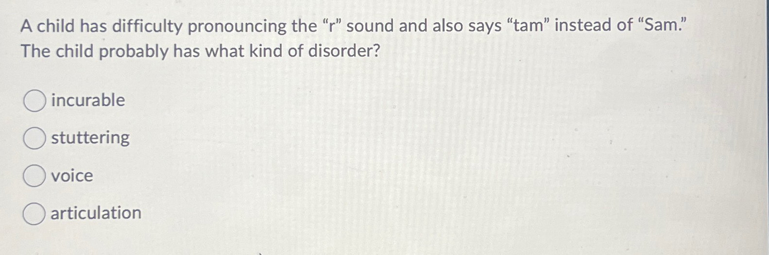 Solved A child has difficulty pronouncing the " r " ﻿sound | Chegg.com