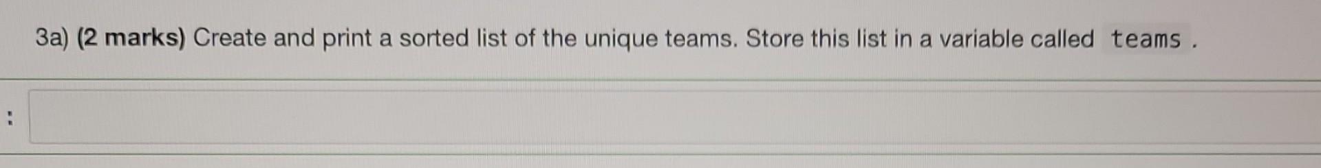 Solved 3a) ( 2 marks) Create and print a sorted list of the | Chegg.com