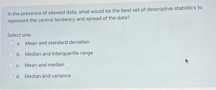 Solved In the presence of skewed data, what would be the | Chegg.com
