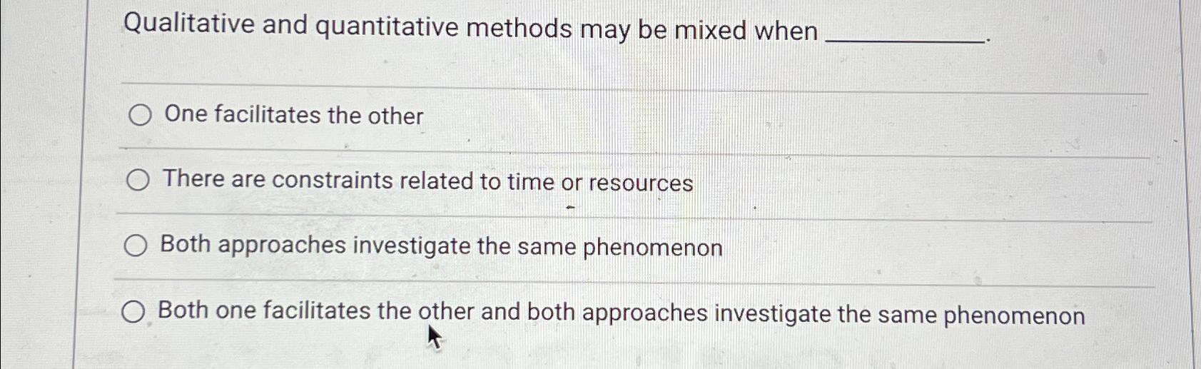 Solved Qualitative and quantitative methods may be mixed | Chegg.com