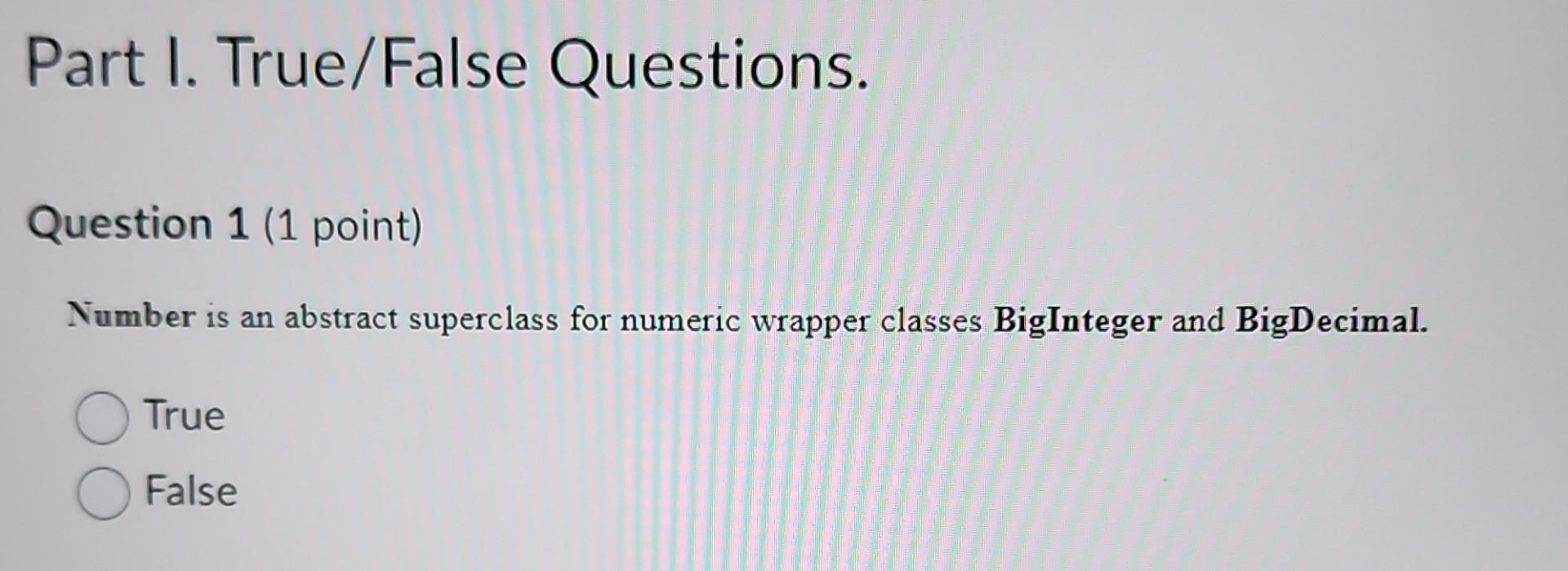 Solved Part I. True/False Questions. Question 1 (1 point) | Chegg.com