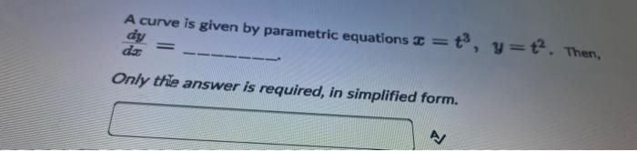 Solved A curve is given by parametric equations x=t3,y=t2. | Chegg.com