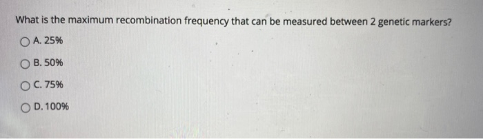 Solved What is the maximum recombination frequency that can | Chegg.com